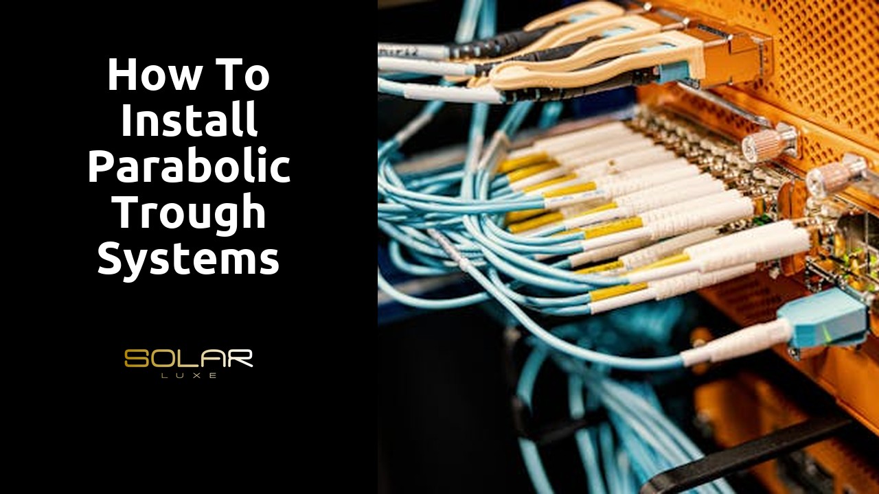 How to install parabolic trough systems | Solar Energy Luxe