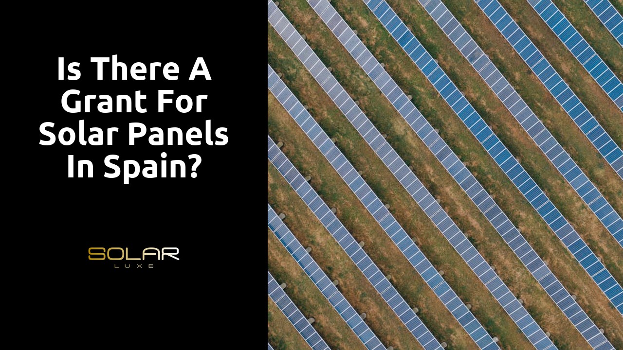 Is there a grant for solar in spain | Solar Energy Luxe