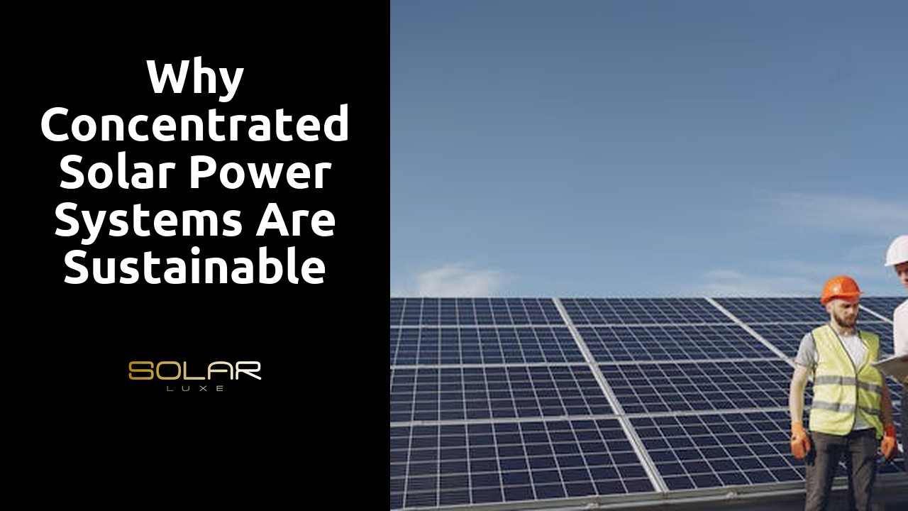 Why concentrated solar power systems are sustainable | Solar Energy Luxe